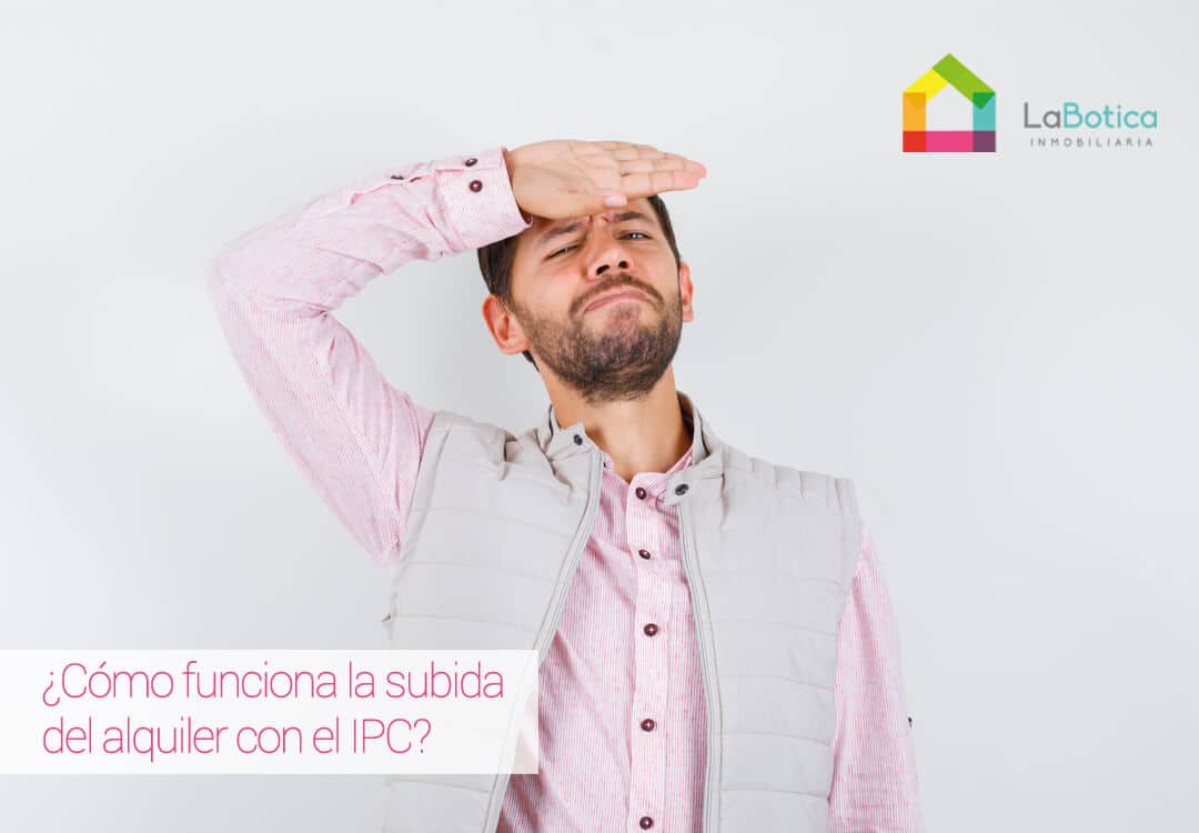¿Cómo funciona la subida del alquiler con el IPC? - La Botica Inmobiliaria ¿Cómo funciona la subida del alquiler con el IPC? - La Botica Inmobiliaria